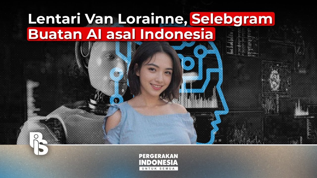 Lentari Van Lorraine, Selebgram Buatan AI asal Indonesia - PERGERAKAN INDONESIA UNTUK SEMUA